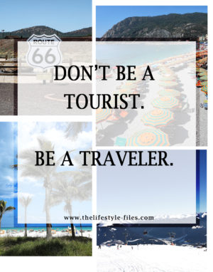 Don’t be a tourist. Be a traveler. - The Lifestyle Files